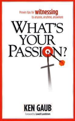What's Your Passion?: Proven Tips for Witnessing to Anyone, Anytime ...