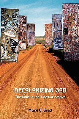 Decolonizing God: The Bible in the Tides of Empire by Mark Brett ...