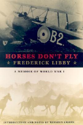Horses Don't Fly: A Memoir of World War I by Frederick Libby | Goodreads