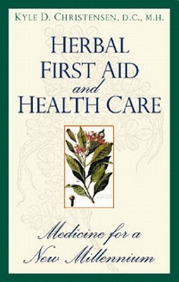 Herbal First Aid and Health Care by Kyle D. Christensen | Goodreads
