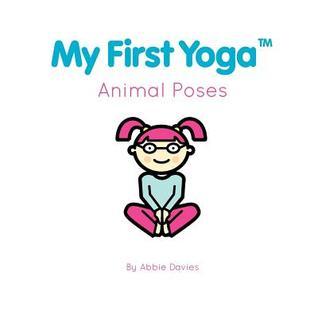 My First Yoga: Animal Poses by Abbie Davies | Goodreads