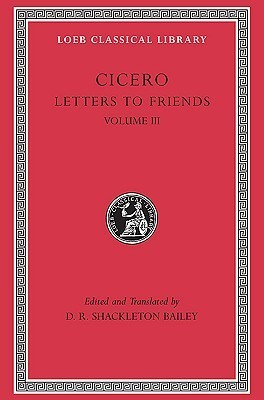 Letters to Friends, Volume III, 281-435 by Marcus Tullius Cicero ...