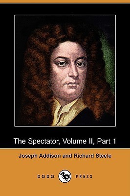 The Spectator, Volume II, Part 1 by Joseph Addison | Goodreads