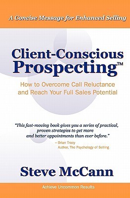 Client-Conscious Prospecting: How To Overcome Call Reluctance And Reach ...