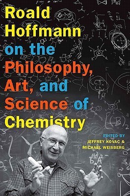 Roald Hoffmann on the Philosophy, Art, and Science of Chemistry by Roald Hoffmann | Goodreads