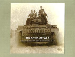 Shadows of War: A German Soldier's Lost Photographs of World War II by Petra Bopp | Goodreads