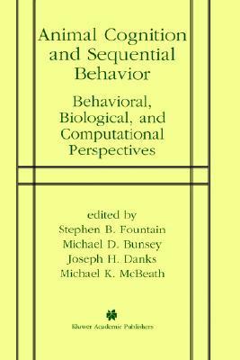 Animal Cognition and Sequential Behavior: Behavioral, Biological, and ...