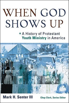 When God Shows Up: A History of Protestant Youth Ministry in America by ...