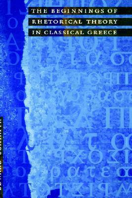 The Beginnings of Rhetorical Theory in Classical Greece by Edward ...