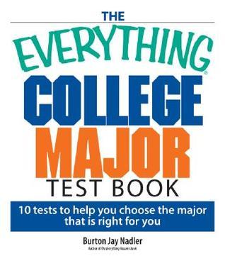 The Everything College Major Test Book: 10 Tests to Help You Choose the ...