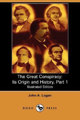 The Great Conspiracy: Its Origin and History, Part 1 by John Alexander ...