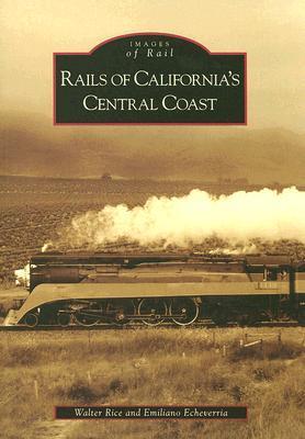 Rails of California's Central Coast (Images of Rail) by Walter Rice ...
