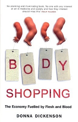 Body Shopping: The Economy Fuelled by Flesh and Blood by Donna ...