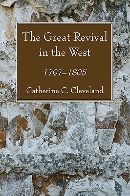 The Great Revival in the West: 1797-1805 by Catherine C. Cleveland ...