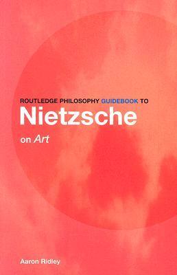 Routledge Philosophy Guidebook to Nietzsche on Art and Literature by ...