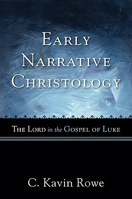 Early Narrative Christology: The Lord in the Gospel of Luke by C. Kavin ...