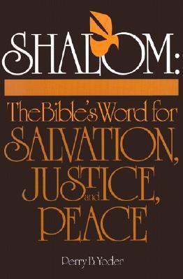 Shalom: The Bible's Word for Salvation, Justice, and Peace by Perry B ...