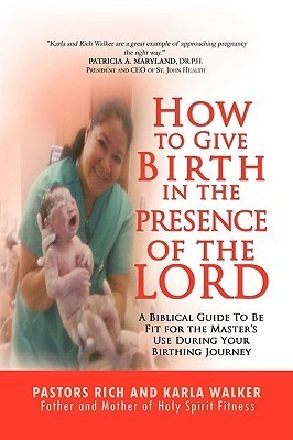 How to Give Birth in the Presence of the Lord: A Biblical Guide to be ...
