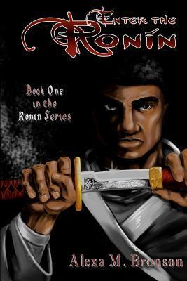 Enter the Ronin: Book One of the Ronin Series by Alexa M. Bronson ...