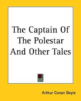The Captain of the Polestar and Other Tales by Arthur Conan Doyle ...