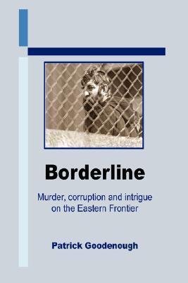 Borderline: Murder, corruption and intrigue on the Eastern Frontier by ...