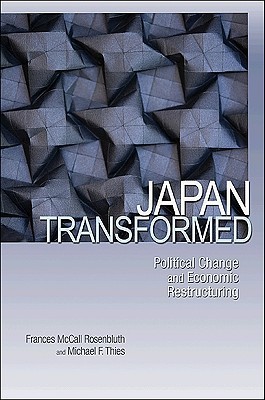 Japan Transformed: Political Change and Economic Restructuring by ...