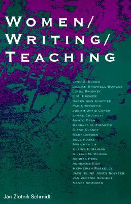 Women/Writing/Teaching by Jan Zlotnik Schmidt | Goodreads