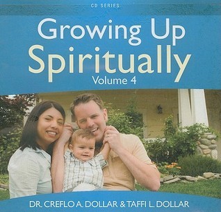 Growing Up Spiritually V4 by Creflo A. Dollar | Goodreads