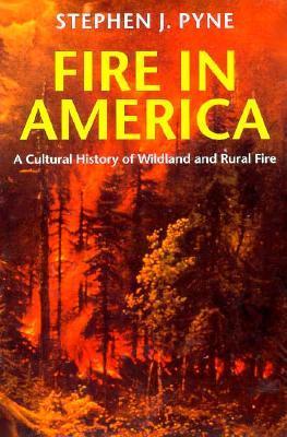 Fire in America: A Cultural History of Wildland and Rural Fire by ...