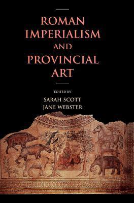 Roman Imperialism and Provincial Art by Sarah Scott | Goodreads