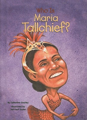 Who Is Maria Tallchief? (Who Was...?) by Catherine Gourley | Goodreads