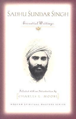 Sadhu Sundar Singh: Essential Writings by Sadhu Sundar Singh | Goodreads