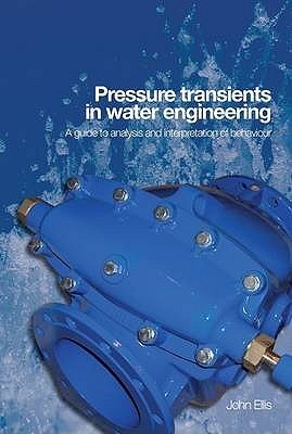 Pressure Transients in Water Engineering: A guide to analysis and ...