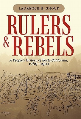Rulers and Rebels: A People's History of Early California, 1769-1901 by ...