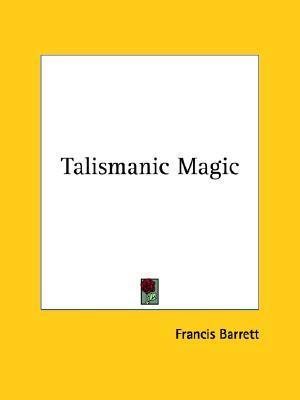 Talismanic Magic by Francis Barrett | Goodreads
