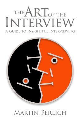 The Art of the Interview: A Guide to Insightful Interviewing by Martin ...