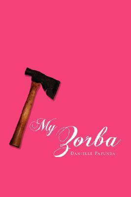 My Zorba by Danielle Pafunda | Goodreads