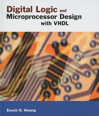Digital Logic and Microprocessor Design with VHDL by Enoch O. Hwang | Goodreads