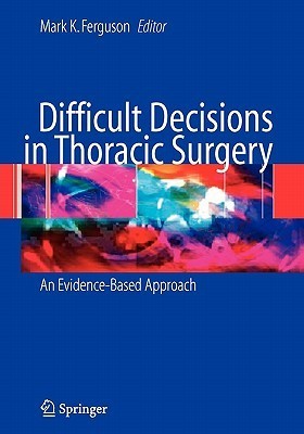Difficult Decisions in Thoracic Surgery: An Evidence-Based Approach by ...