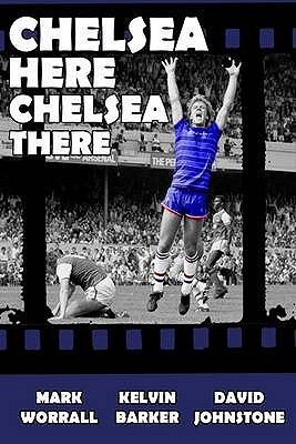 Chelsea Here Chelsea There by Mark Worrall | Goodreads
