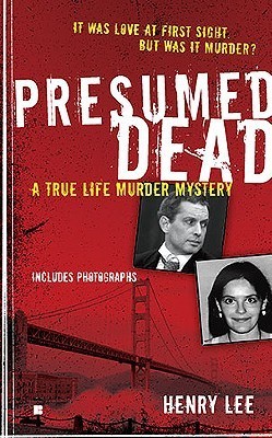 Presumed Dead: A True Life Murder Mystery by Henry K. Lee | Goodreads