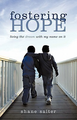 Fostering Hope: Living the Dream with My Name on It by Shane Salter ...
