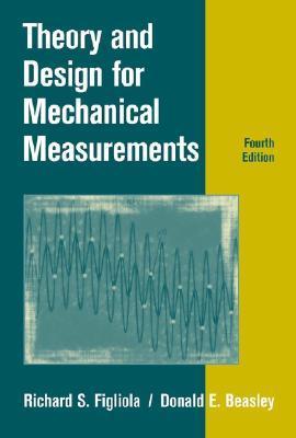 Theory And Design For Mechanical Measurements by Richard S. Figliola | Goodreads