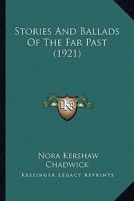 Stories And Ballads Of The Far Past (1921) by Nora Kershaw Chadwick ...