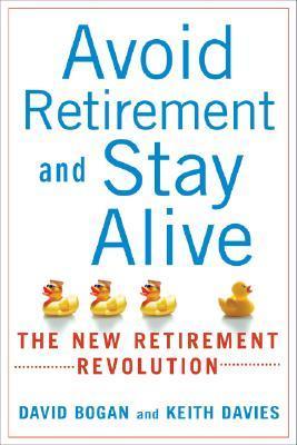 Avoid Retirement and Stay Alive: The New Retirement Revolution by David ...