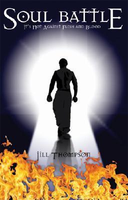 Soul Battle: It's Not Against Flesh and Blood by Jill Thompson | Goodreads