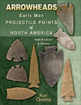 Arrowheads Early Man Projectile Points of North America, Identification ...