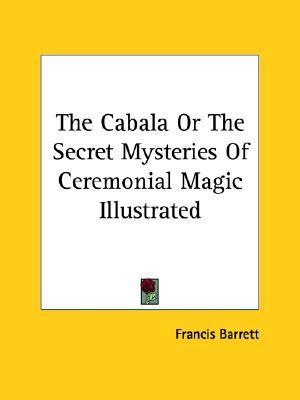 The Cabala Or The Secret Mysteries Of Ceremonial Magic Illustrated by ...