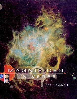 Magnificent Universe by Ken Croswell | Goodreads