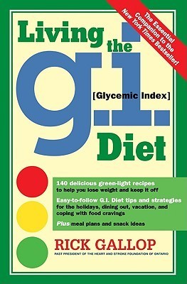 Living the G.I. (Glycemic Index) Diet by Rick Gallop | Goodreads